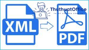3 cách chuyển file XML sang PDF cho mọi dân văn phòng