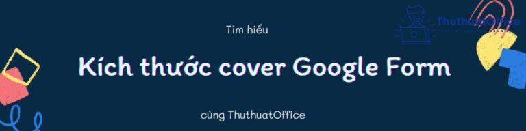 Kích thước cover Google Form và 3 điều lưu ý update 2022