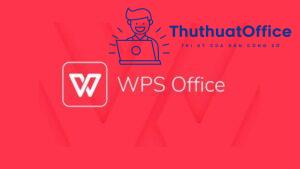 WPS Office là gì và tất tần tật kiến thức về bộ ứng dụng